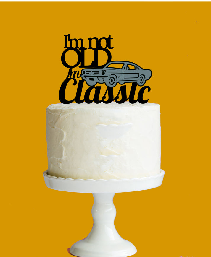 I'm not OLD I'm Classic - Cake Topper – Cake Topper Co